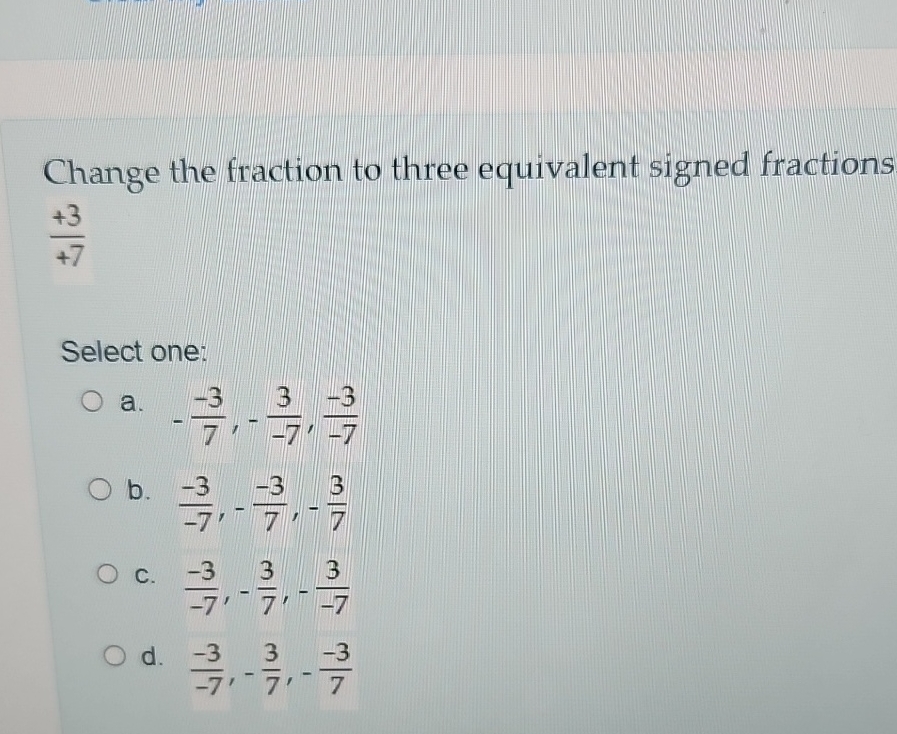 Solved by an EXPERT Change the fraction to three equivalent signed ...
