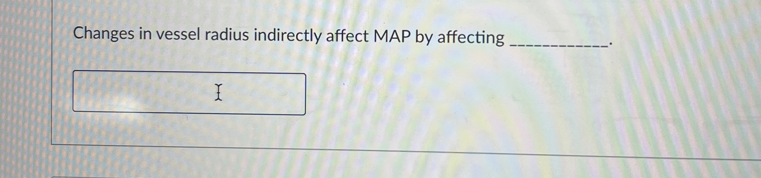 Solved Changes in vessel radius indirectly affect MAP by | Chegg.com