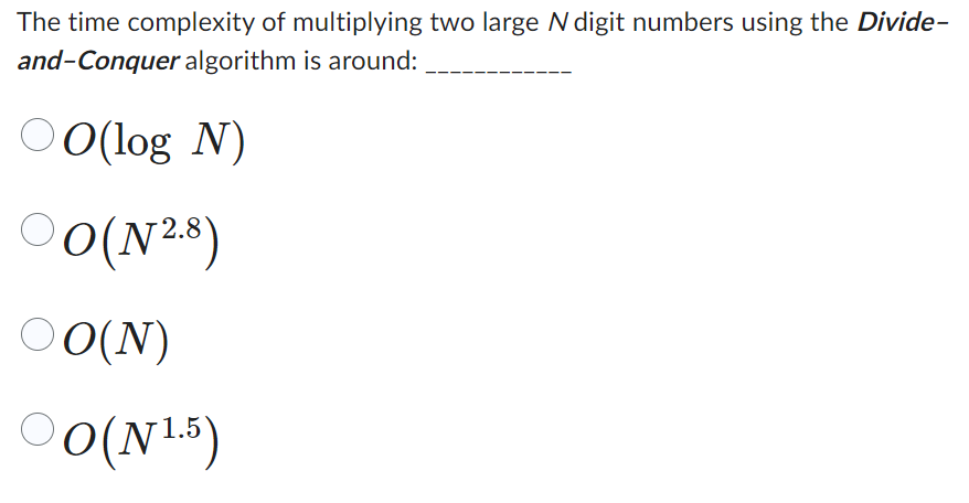 Solved The time complexity of multiplying two large N ﻿digit | Chegg.com
