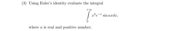 Solved (3) Using Euler's identity evaluate the integral +00 | Chegg.com