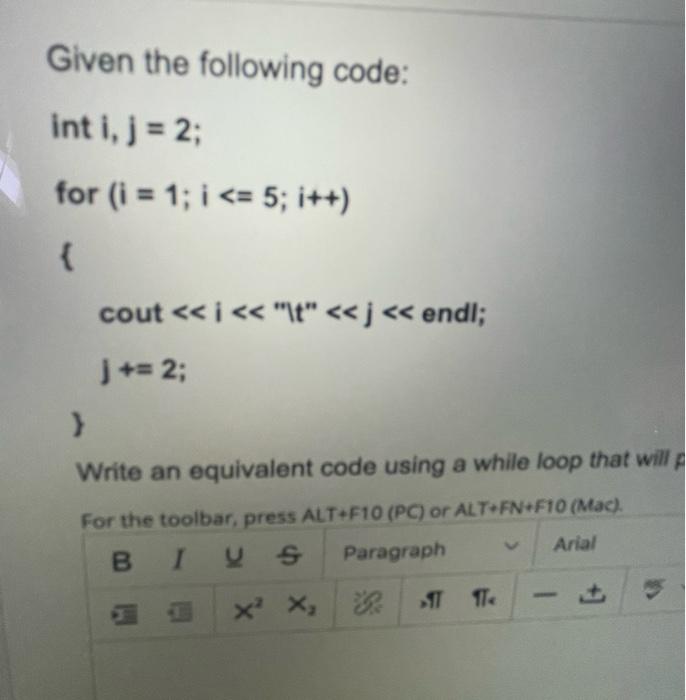 Solved Given the following code: int i, j = 2; for (i = 1; i | Chegg.com