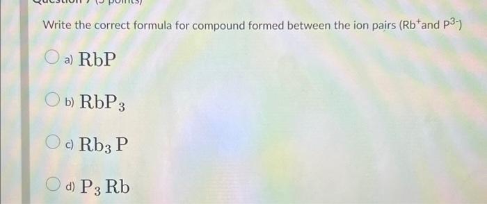 Solved Write the correct formula for compound formed between | Chegg.com