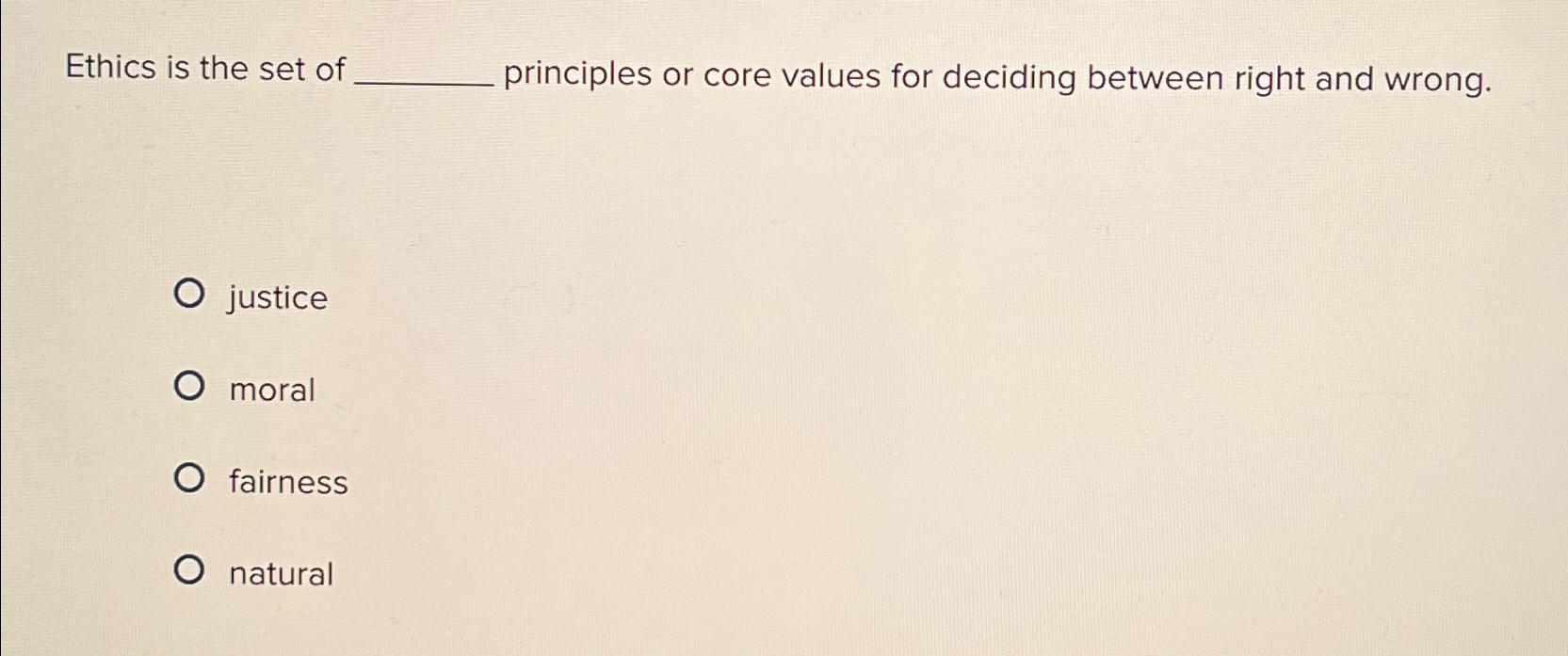 Solved Ethics is the set of principles or core values for | Chegg.com