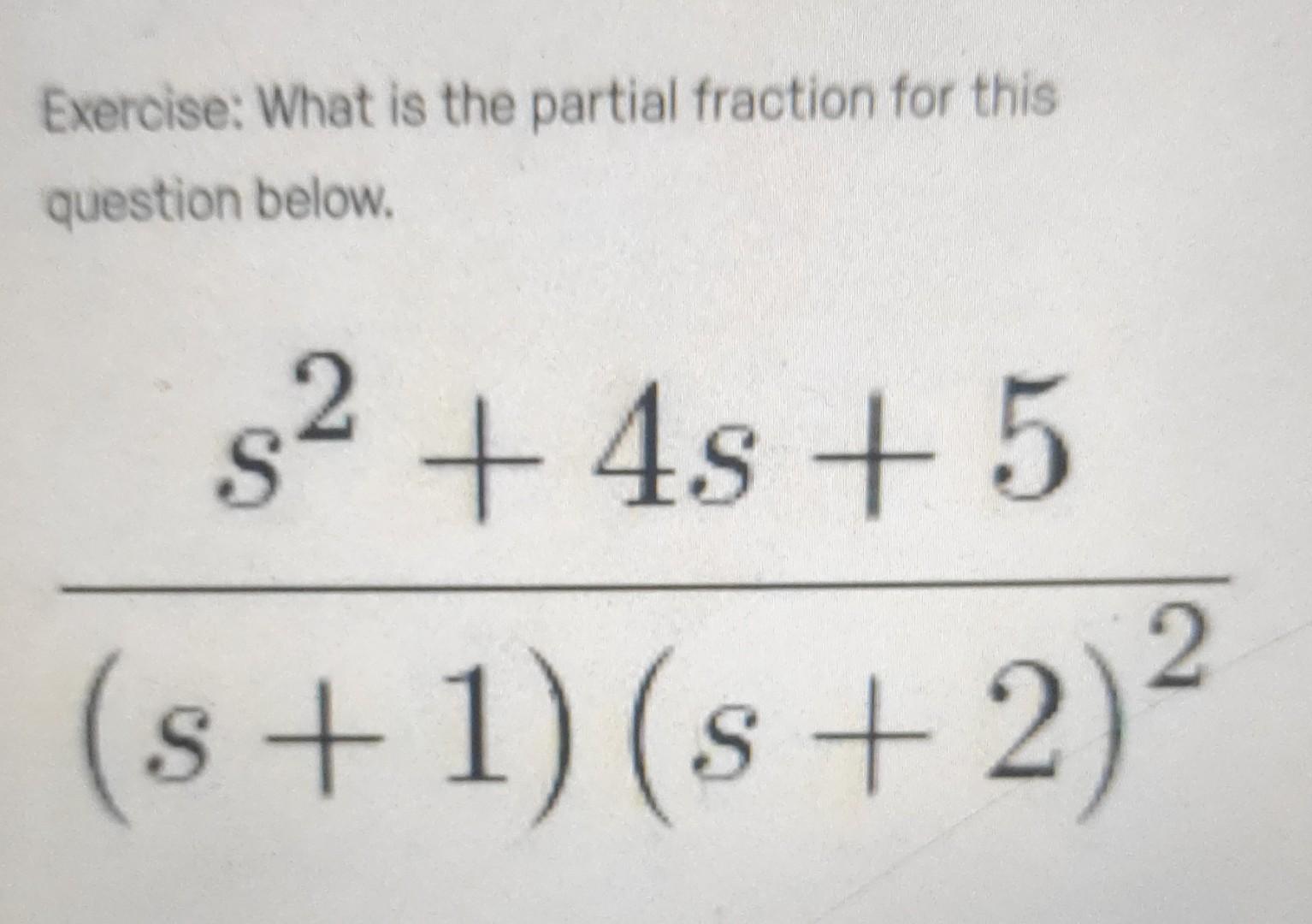 Solved Exercise: What is the partial fraction for this | Chegg.com