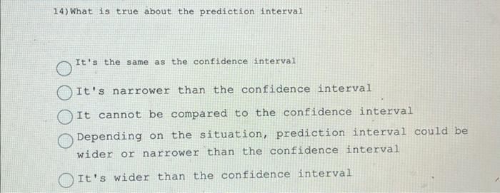 Solved 14) What is true about the prediction interval It's | Chegg.com