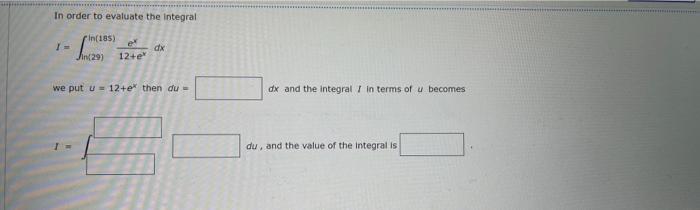Solved In order to evaluate the integral Pin(185) I= dx | Chegg.com