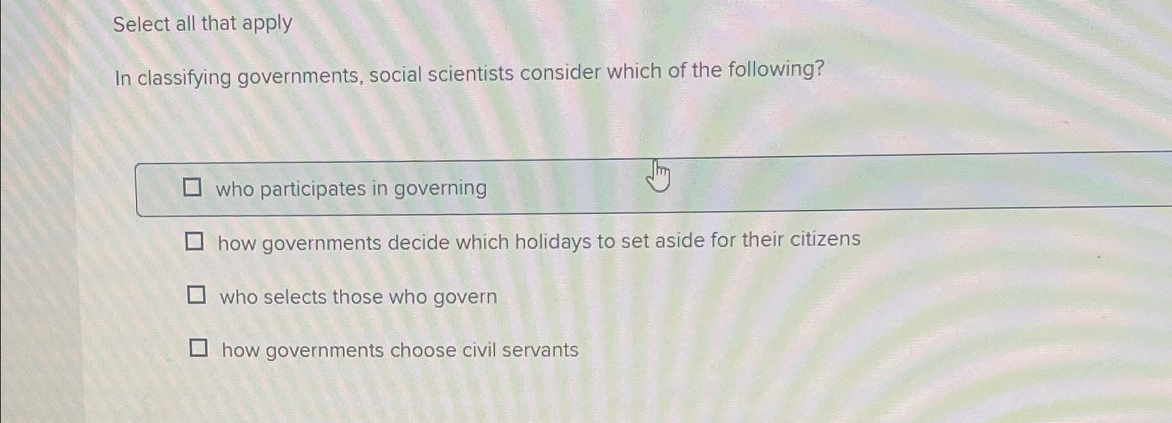 Solved Select all that applyIn classifying governments, | Chegg.com
