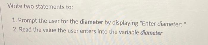 Solved Write two statements to: 1. Prompt the user for the | Chegg.com