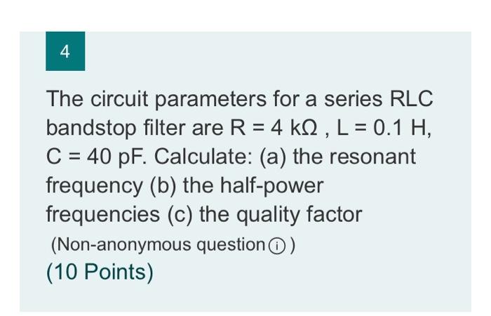 Solved 4 The circuit parameters for a series RLC bandstop | Chegg.com