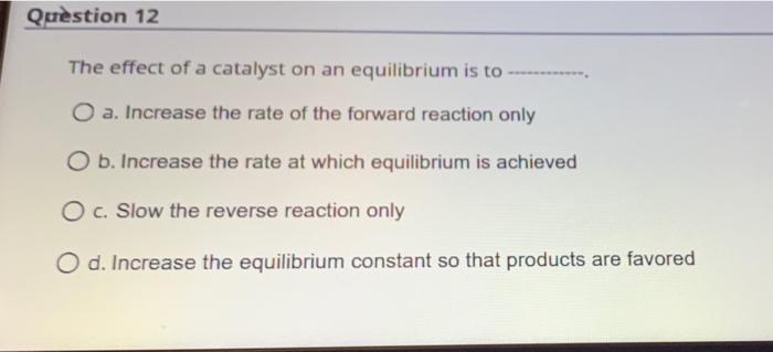 Solved Question 12 The effect of a catalyst on an | Chegg.com