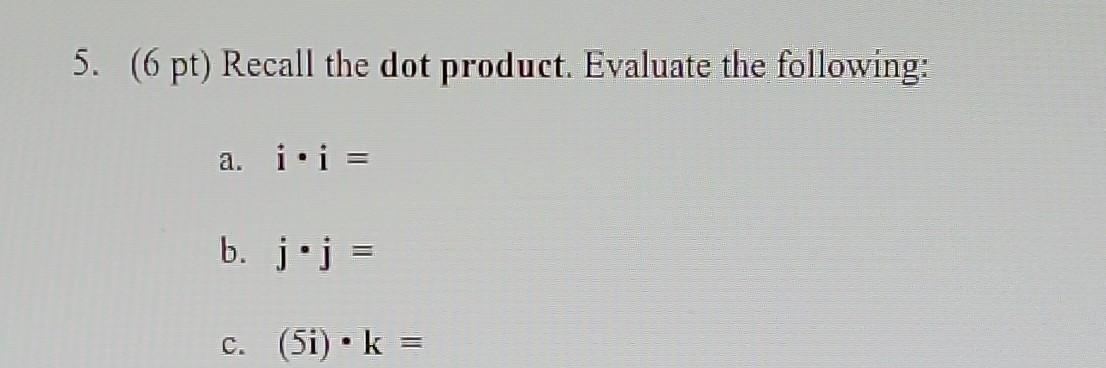 Solved 5. (6 pt) Recall the dot product. Evaluate the | Chegg.com