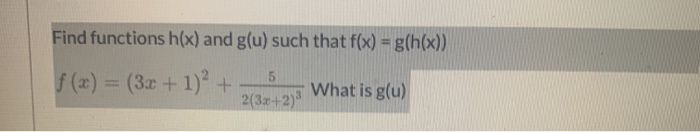 Solved Find functions h(x) and g(u) such that f(x) = g(h(x)) | Chegg.com