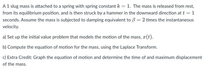 Solved A 1 slug mass is attached to a spring with spring | Chegg.com