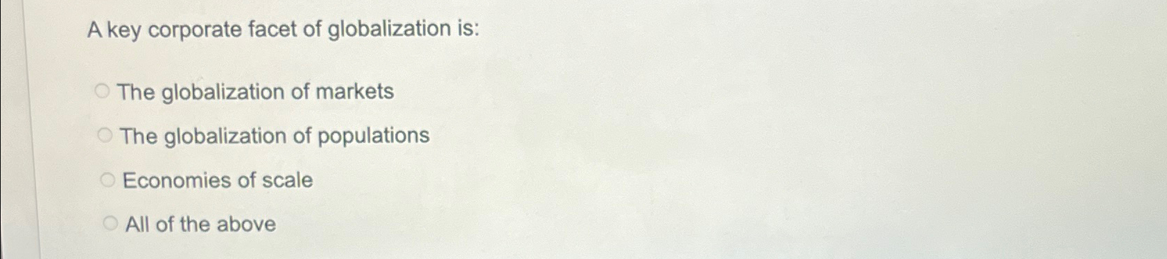 Solved A key corporate facet of globalization is:The | Chegg.com