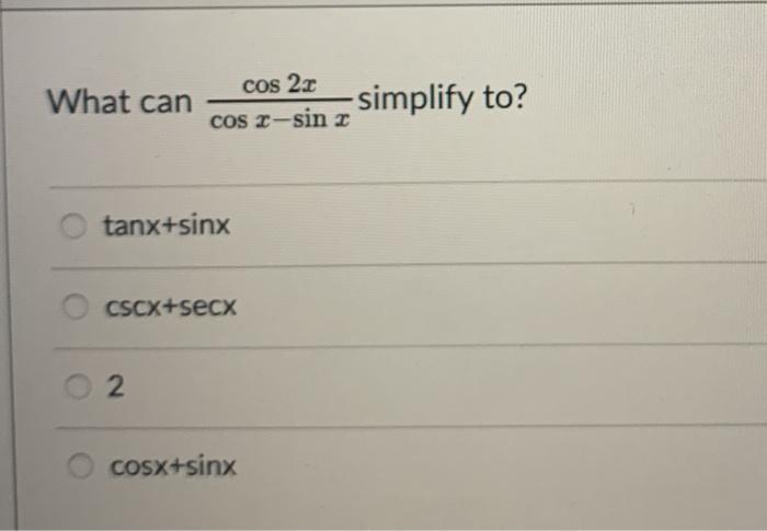 Solved What can cos 21 simplify to? COS I-sin I tanx+sinx | Chegg.com