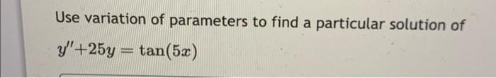 Solved Use variation of parameters to find a particular | Chegg.com