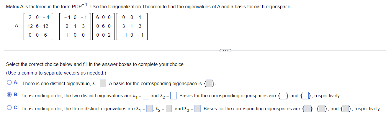 [Solved]: Matrix A is factored in the form PDP^(-1). Use th