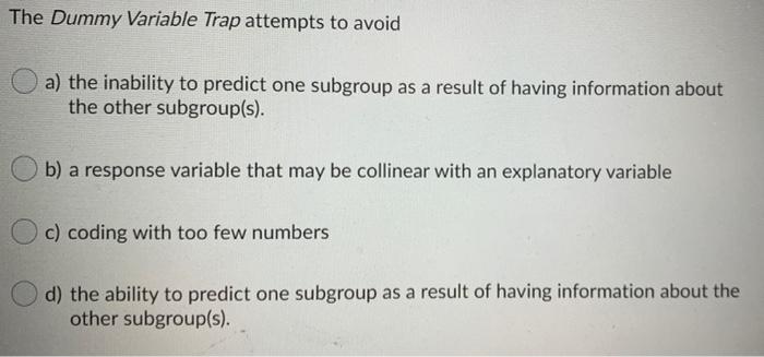 Solved The Dummy Variable Trap attempts to avoid a) the | Chegg.com