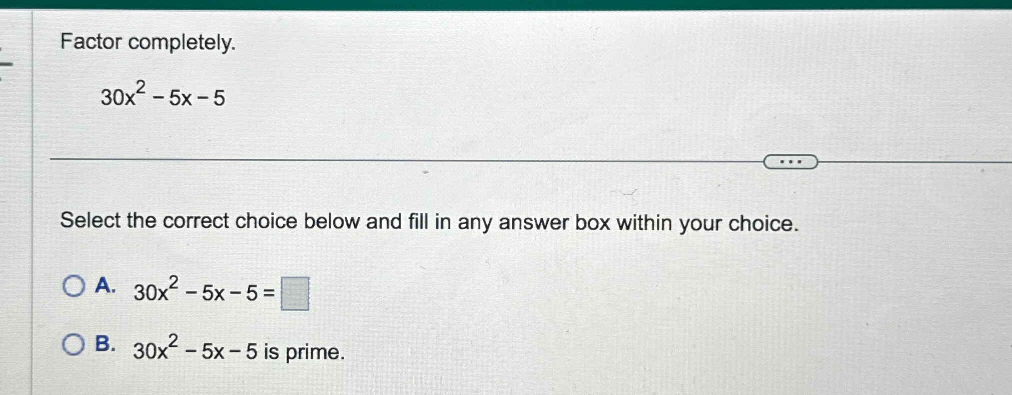 Solved Factor completely.30x2-5x-5Select the correct choice | Chegg.com
