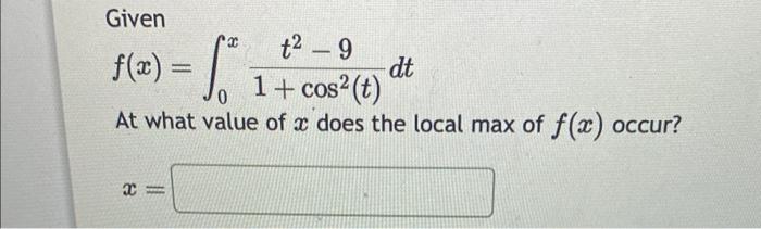 Solved Given f(x)=∫0x1+cos2(t)t2−9dt At what value of x does | Chegg.com