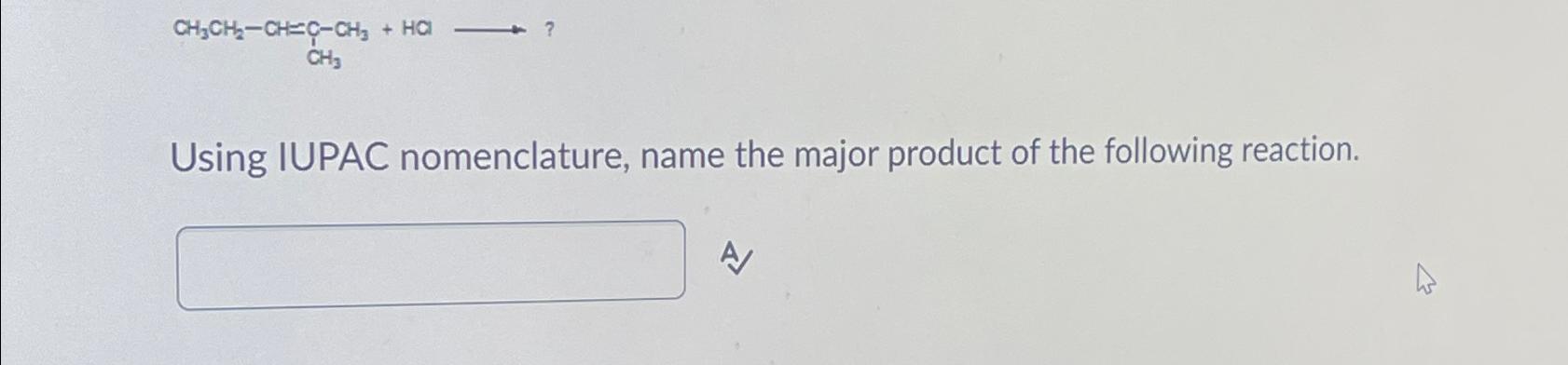 Solved Using IUPAC nomenclature, name the major product of | Chegg.com