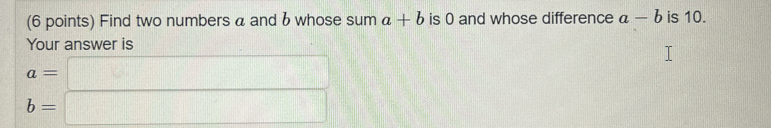 (6 ﻿points) ﻿Find two numbers a and b ﻿whose sum a+b | Chegg.com