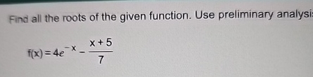 Solved Find all the roots of the given function. Use | Chegg.com