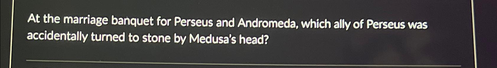 Solved At the marriage banquet for Perseus and Andromeda, | Chegg.com