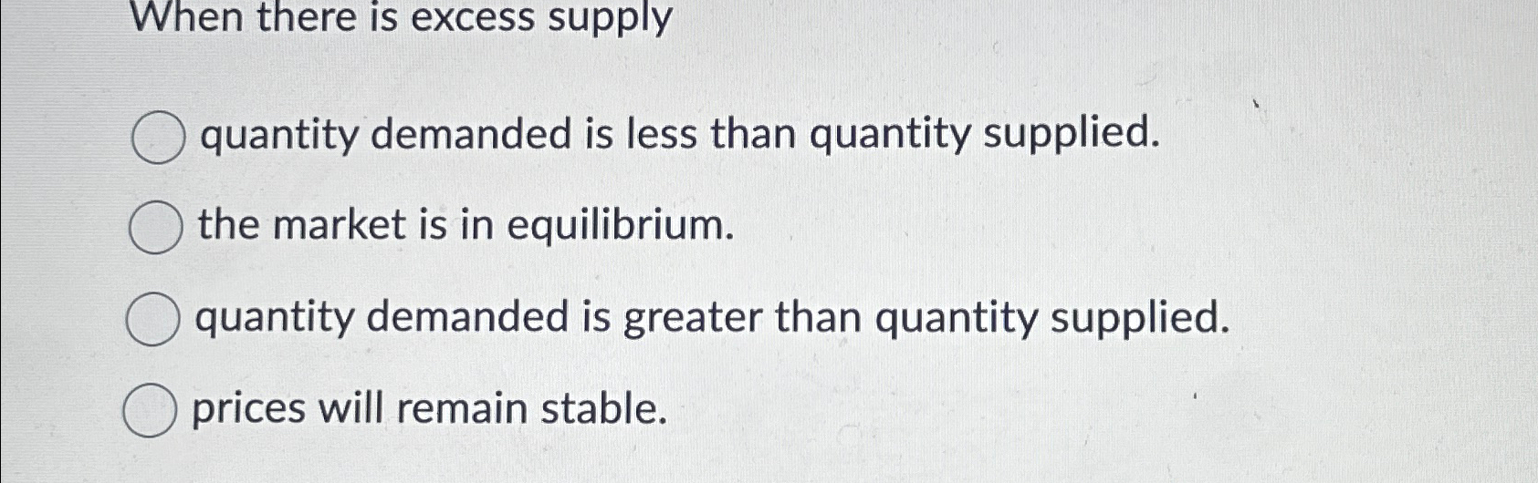 Solved When there is excess supplyquantity demanded is less | Chegg.com