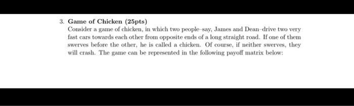 Solved 3. Game of Chicken (25pts) Consider a game of | Chegg.com