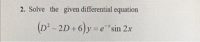 Solved 2. Solve the given differential equation (D2 - | Chegg.com