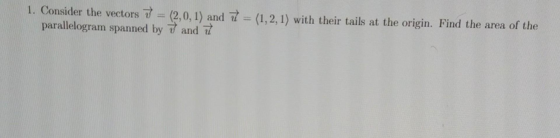 Solved 1. Consider the vectors v= 2,0,1 and u= 1,2,1 with | Chegg.com