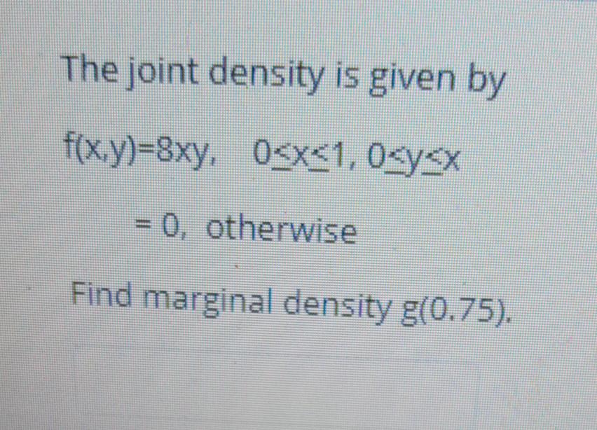 Solved The joint density is given by f(x,y)=8xy, 0 | Chegg.com