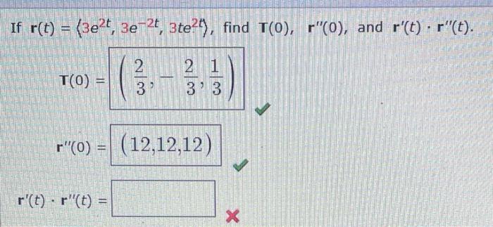 Solved If r(t)=(3e2t,3e−2t,3te2t), find T(0),r′′(0), and | Chegg.com