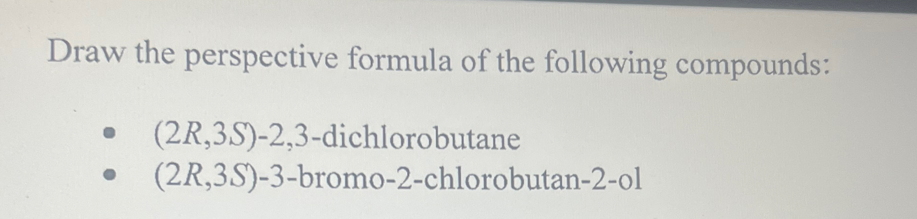 [Solved]: Draw the perspective formula of the following comp
