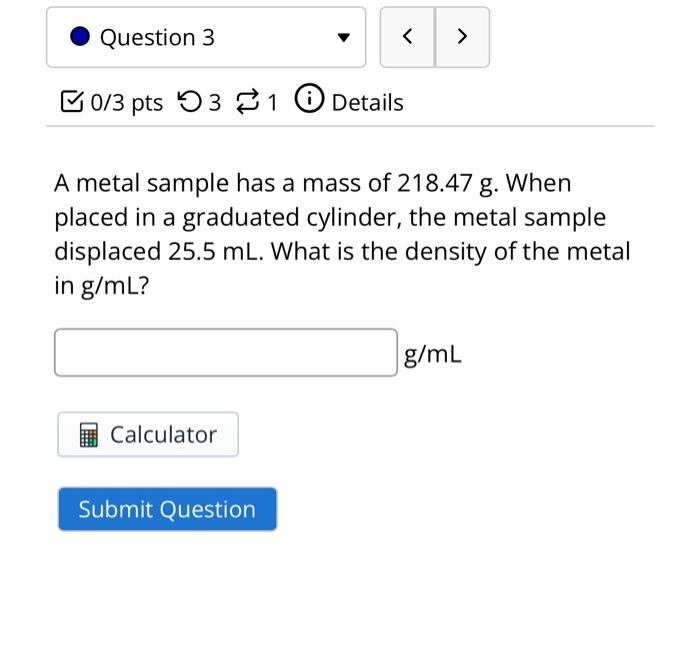 Solved A metal sample has a mass of 218.47 g. When placed in | Chegg.com