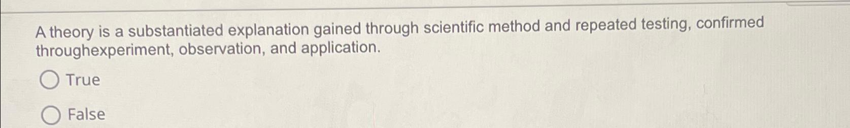 Solved A theory is a substantiated explanation gained | Chegg.com