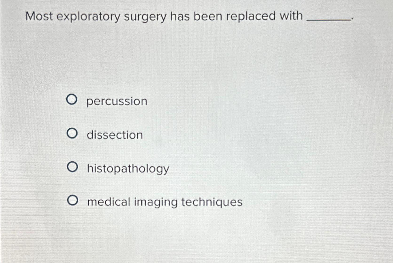Solved Most exploratory surgery has been replaced | Chegg.com