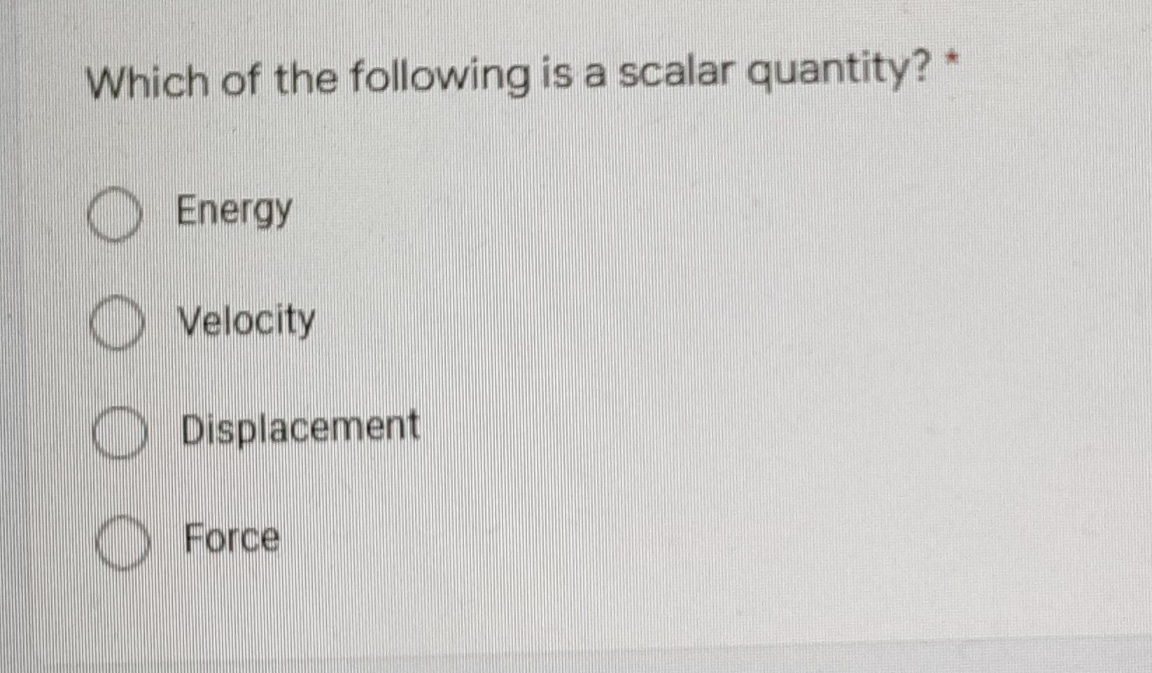 Solved Which of the following is a scalar quantity? * Energy | Chegg.com