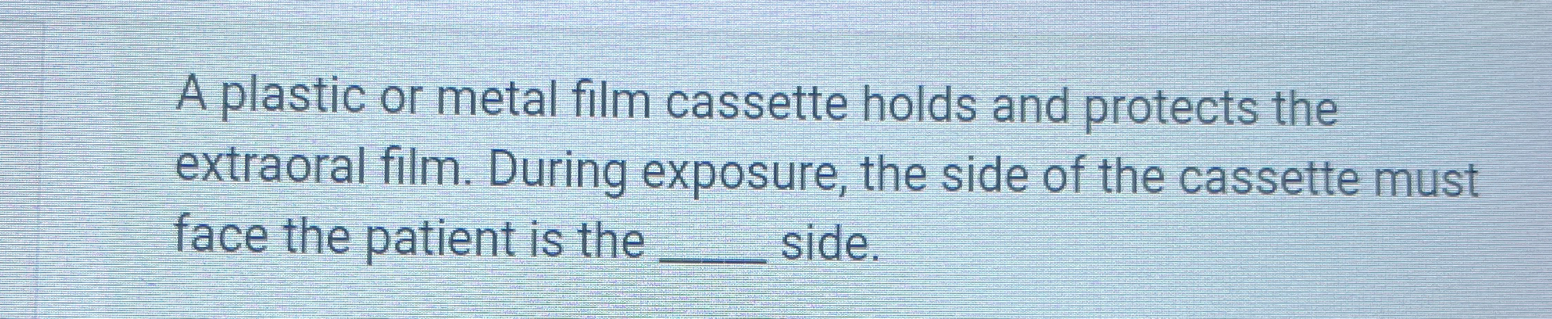 Solved A plastic or metal film cassette holds and protects | Chegg.com