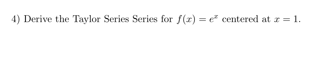 Solved Derive the Taylor Series Series for f(x)=ex ﻿centered | Chegg.com