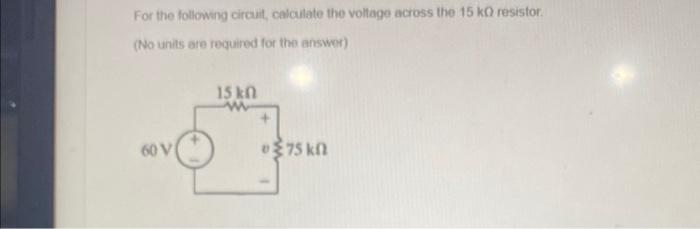 Solved For the following circuit, calculate the voltage | Chegg.com