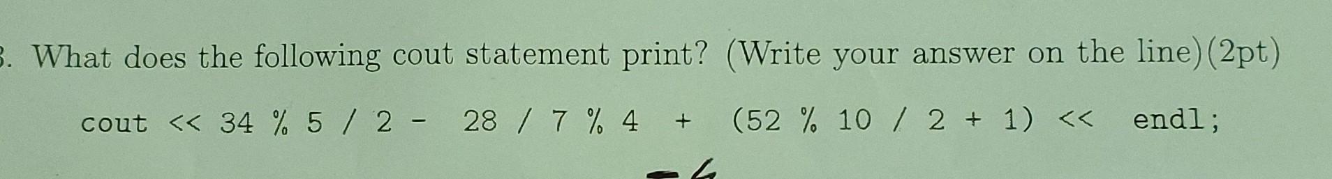 Solved What does the following cout statement print? (Write | Chegg.com
