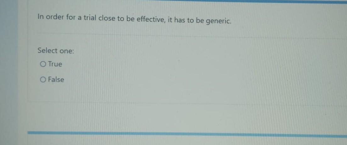 Solved In order for a trial close to be effective, it has to | Chegg.com