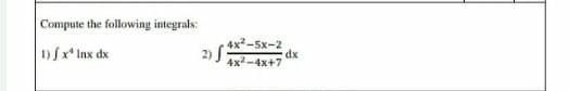 Solved Compute the following integrals 1) fx* Inx dx 2) | Chegg.com