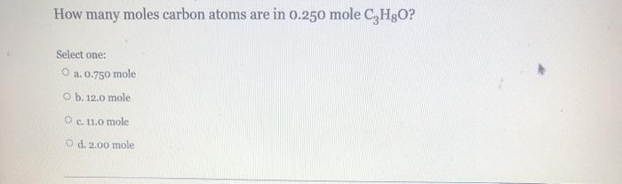 Solved How many moles carbon atoms are in 0.250 mole C3H80? | Chegg.com