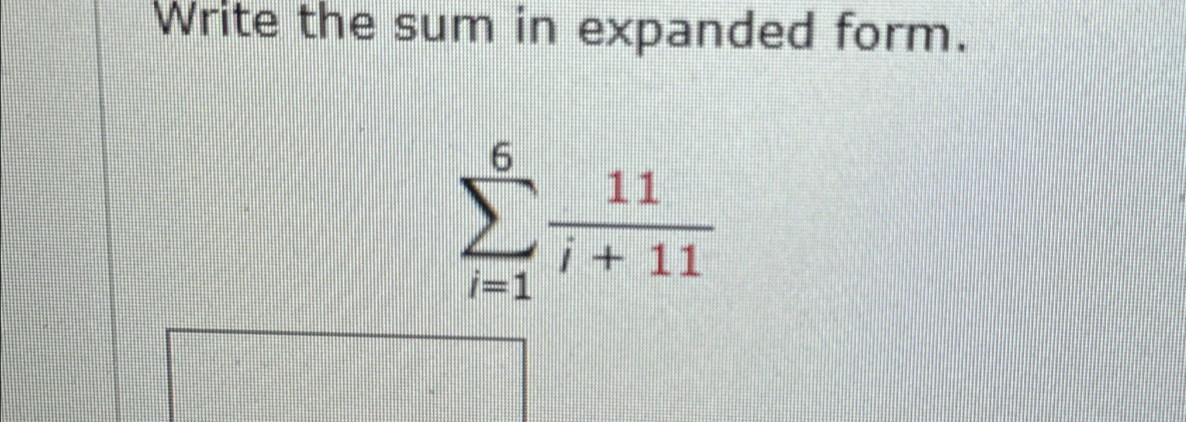 Solved Write the sum in expanded form.∑i=1611i+11 | Chegg.com