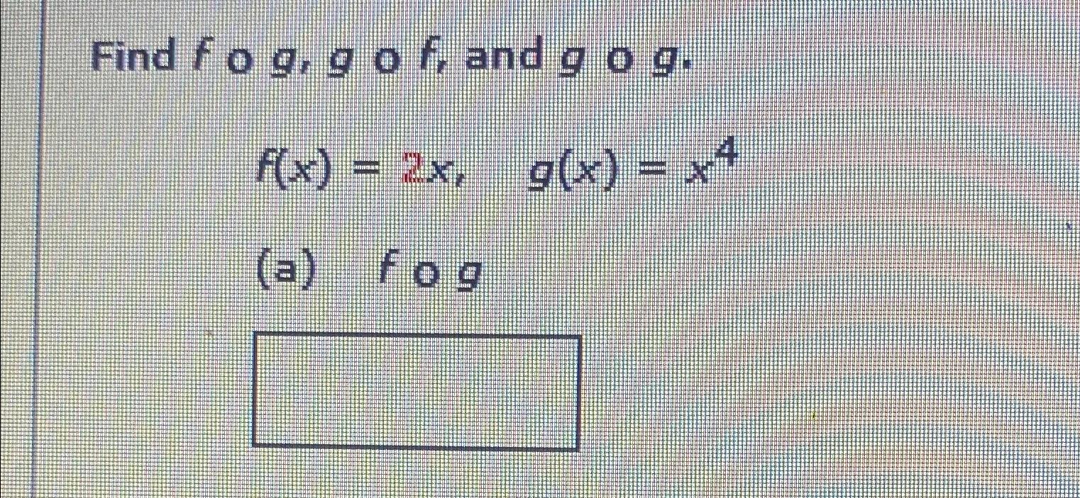Solved Find f@g,g@f, ﻿and g@g.f(x)=2x,g(x)=x4(a) f@g | Chegg.com