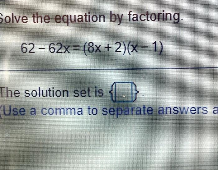 Solved Solve the equation by factoring 62 - 62x = (8x + 2)(x | Chegg.com
