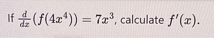 Solved If dxd(f(4x4))=7x3, calculate f′(x) | Chegg.com